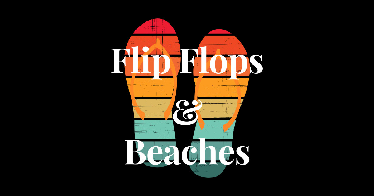 Flip flops & Beaches - Flip Flops - Posters and Art Prints | TeePublic