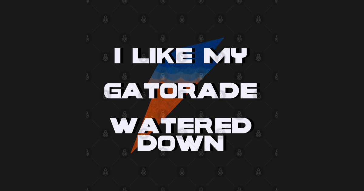 Watered Down - Gatorade - T-Shirt | TeePublic