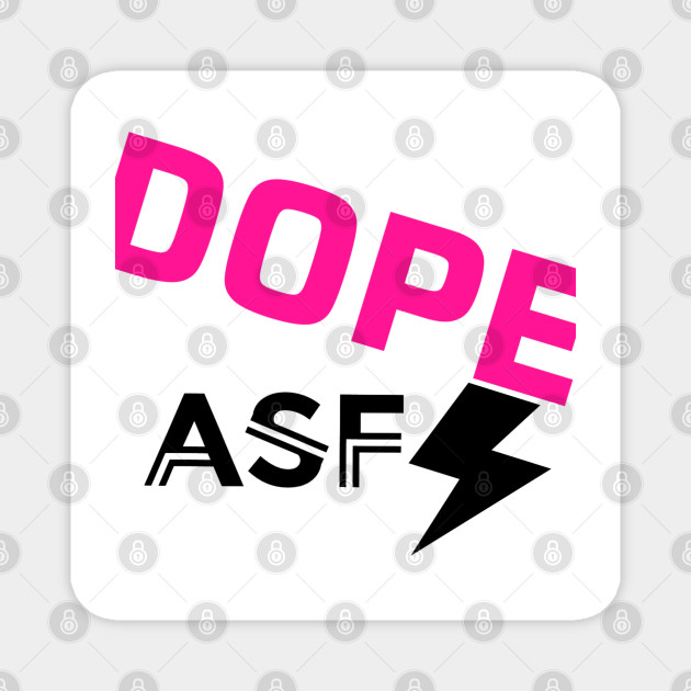 Dope asf - Dopest - Magnet | TeePublic