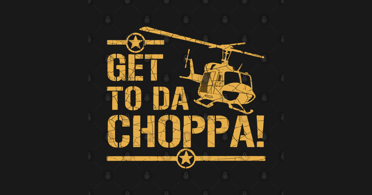 Get to the Choppa II - Get To The Choppa - Posters and Art Prints ...
