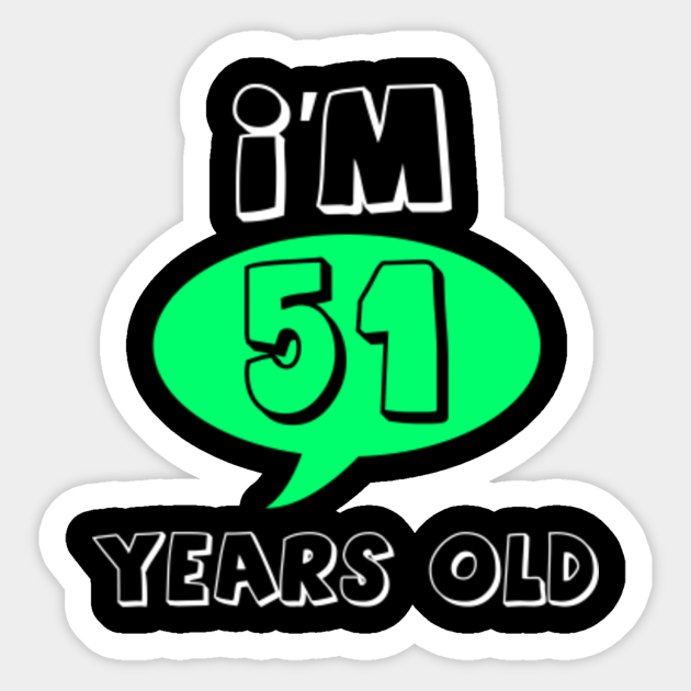 I'm 51 Years Old- Age And Relationship Gift - I Am 51 Years Old ...