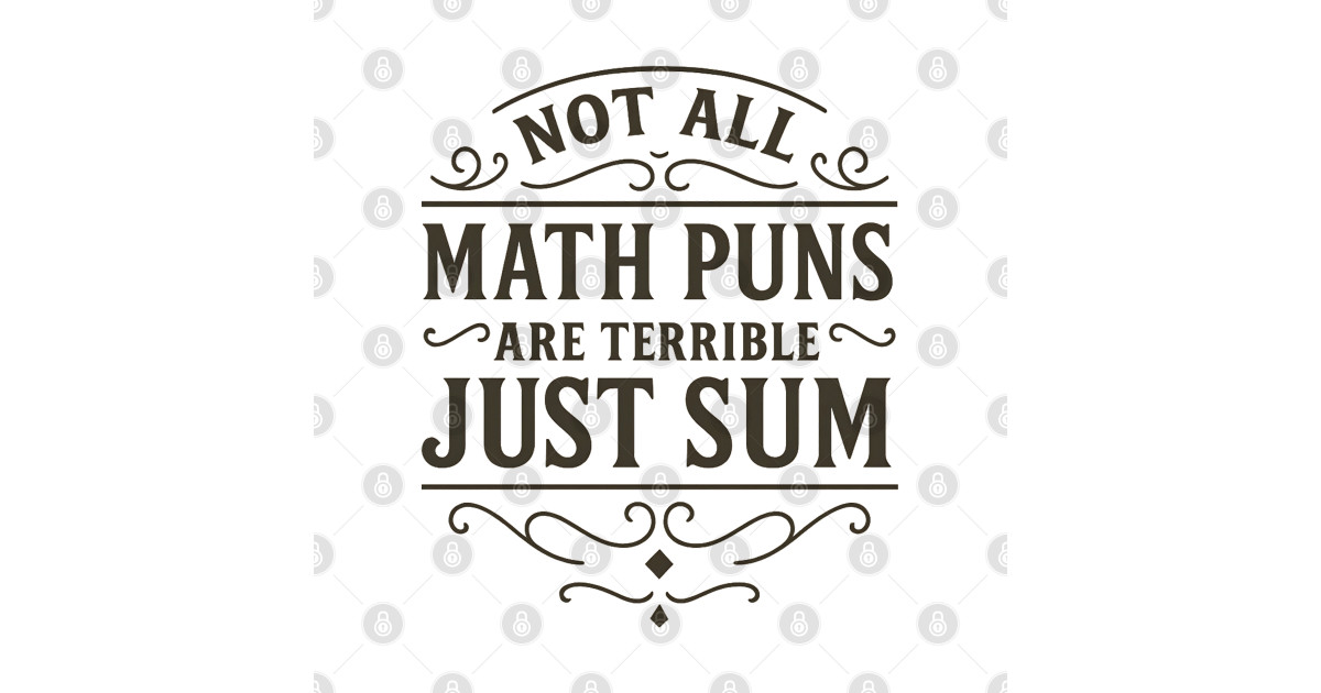 Not All Math Puns Are Terrible Just Sum Funny Nerd Joke - Funny Design Mathematics Teacher - T ...