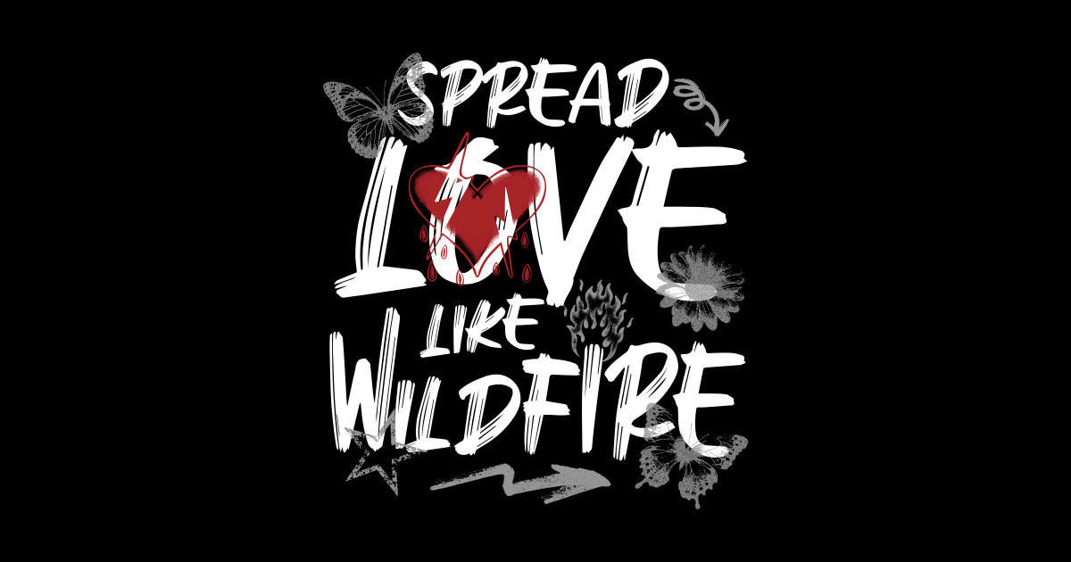 Spread Love Like Wildfire - Positive Vibes Inspirational Quote Shirt ...