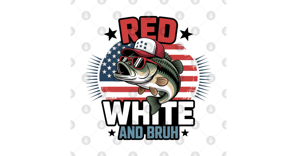 patriotic fish RED WHITE AND BRUH - Fishing Is My Hobby - T-Shirt ...