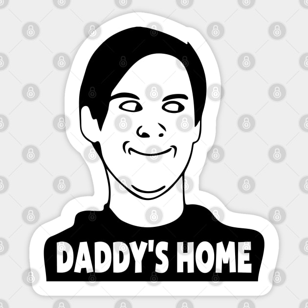 daddy's home meme - Daddy - Sticker | TeePublic