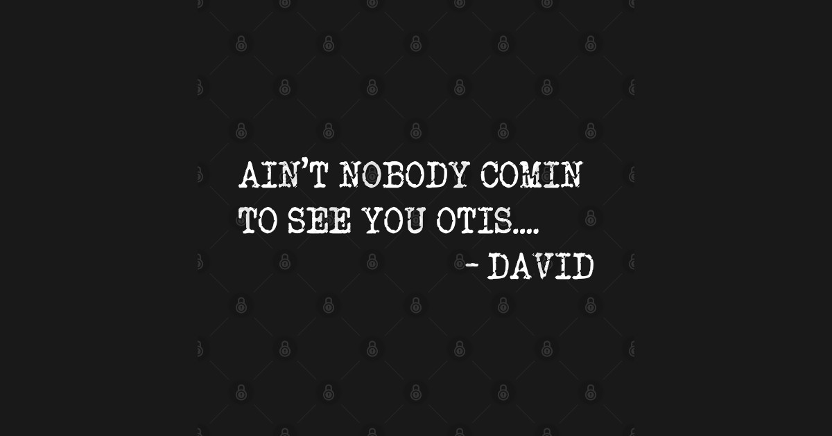 Ain't Nobody Comin To See You Otis Meme - Temptations - T-Shirt | TeePublic