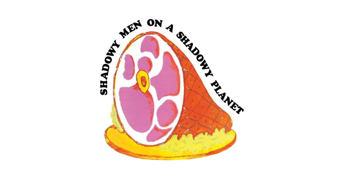 Shadowy Men On A Shadowy Planet dim the lights chill the ham - Shadowy ...