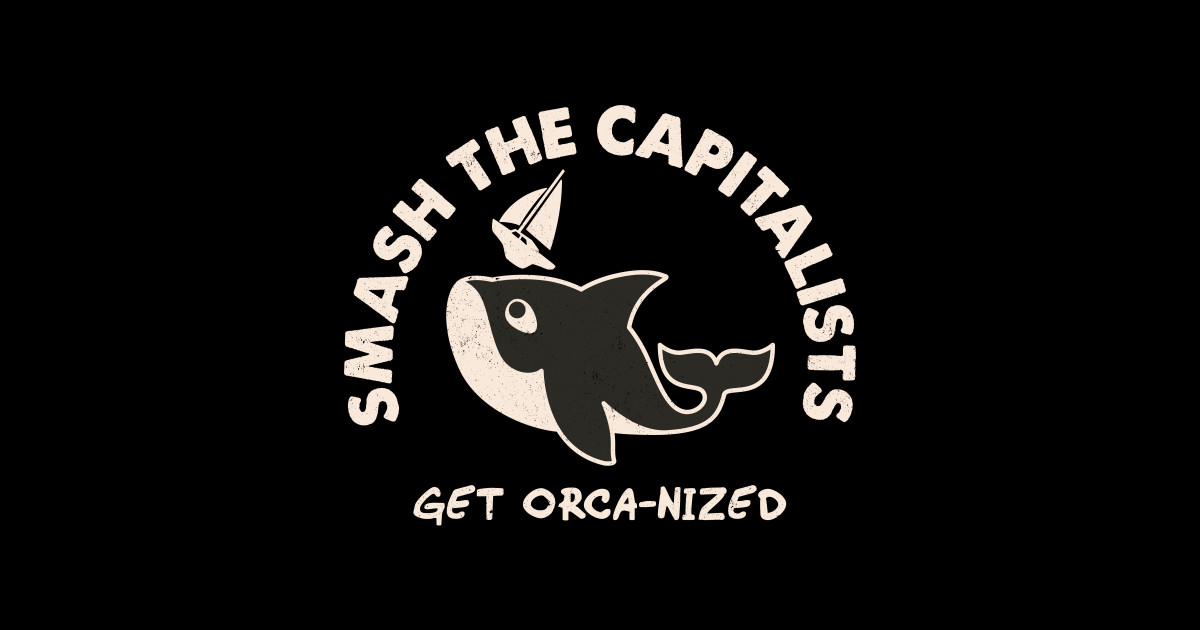 Smash Capitalism - Orca Uprising - Killer Whale Gladis - Get Orca-nized ...