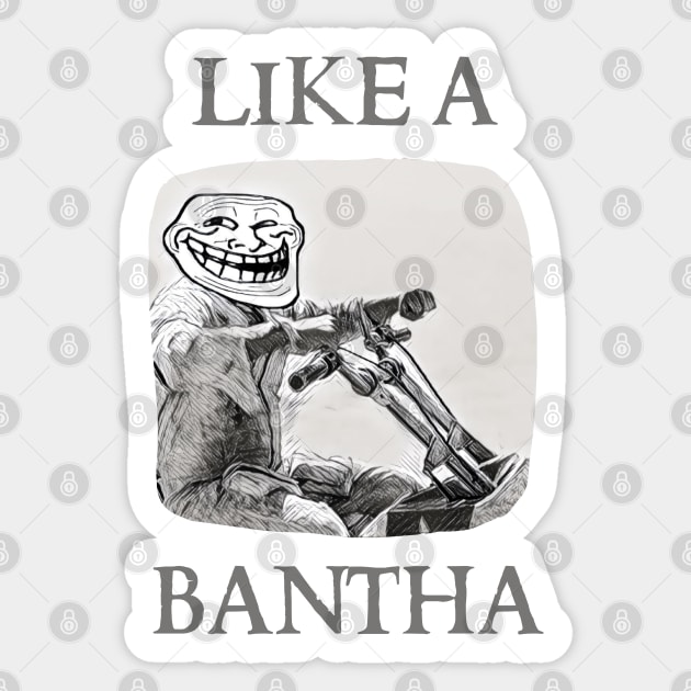 Like a Bantha - Boba Troll - May The Fourth - Sticker | TeePublic