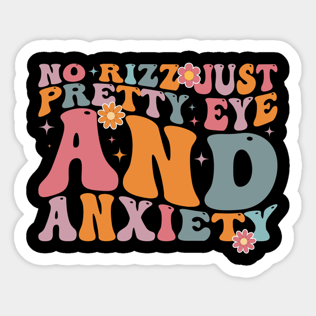 No Rizz Just Pretty Eye And Anxiety - Anxiety Humor - Sticker | TeePublic