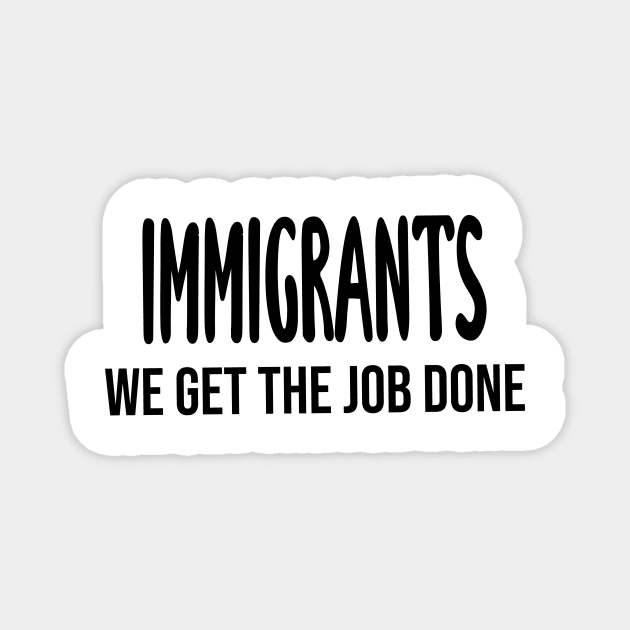 Immigrants: We Get The Job Done Hamilton - Immigrants Hamilton - Magnet ...