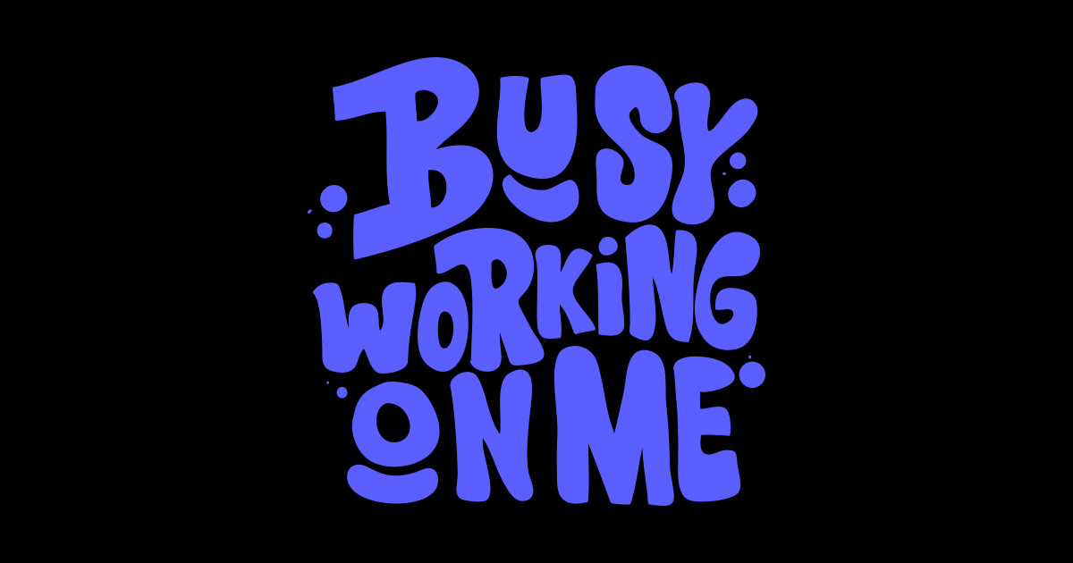Busy Working on Me - Busy - Sticker | TeePublic