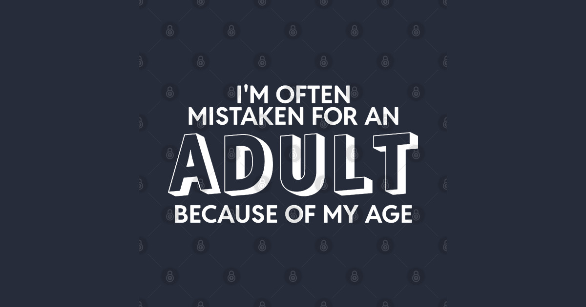 I’m Often Mistaken For An Adult Because Of My Age - Im Often Mistaken ...