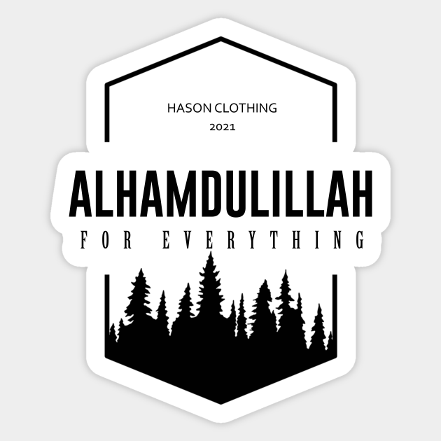 ALHAMDULILLAH For Everything - Alhamdulillah - Sticker | TeePublic