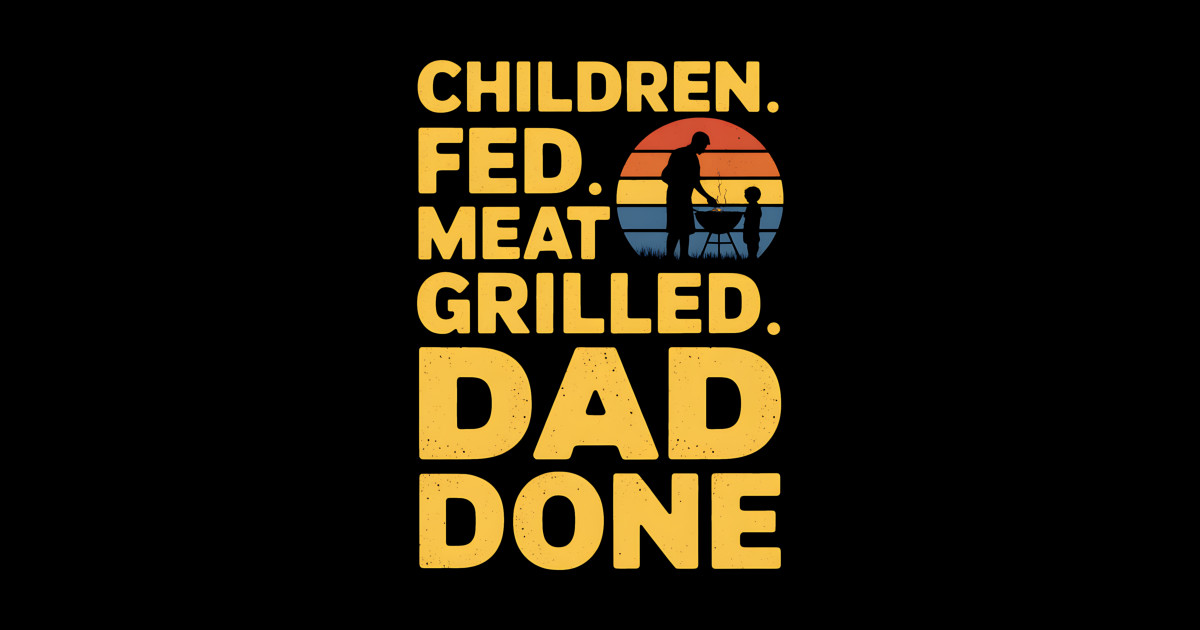 Children Fed Meat Grilled Dad Done Fathers Day BBQ Grilling - Children ...