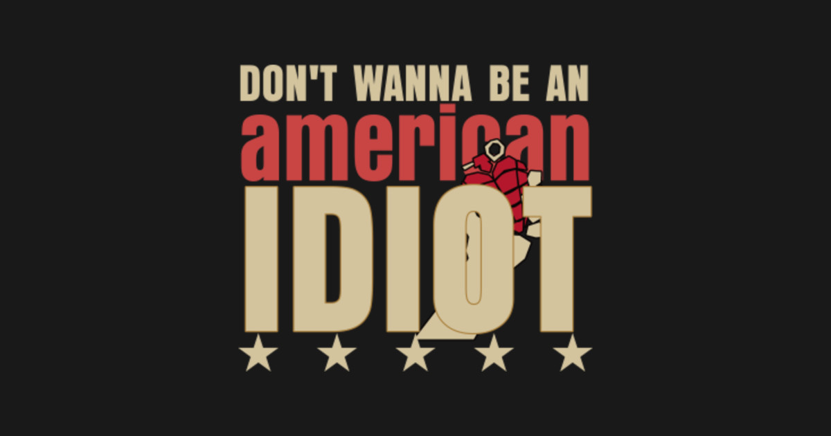 I dont wanna be an American Idiot - I Dont Wanna Be An American Idiot ...