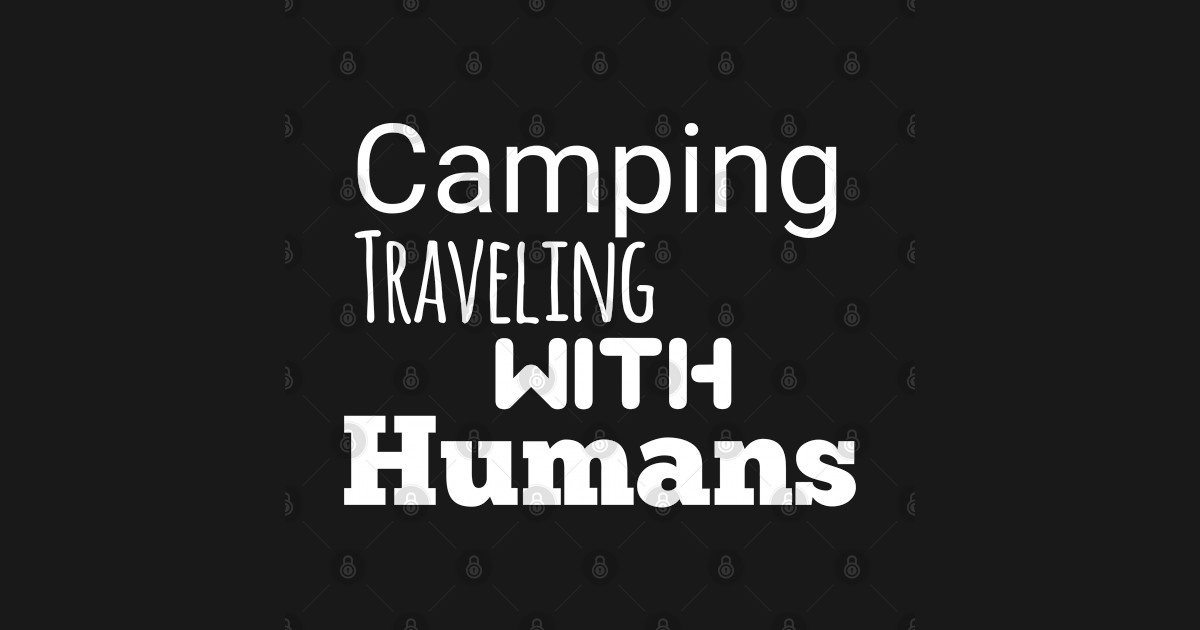 Camping traveling with humans - Human - T-Shirt | TeePublic
