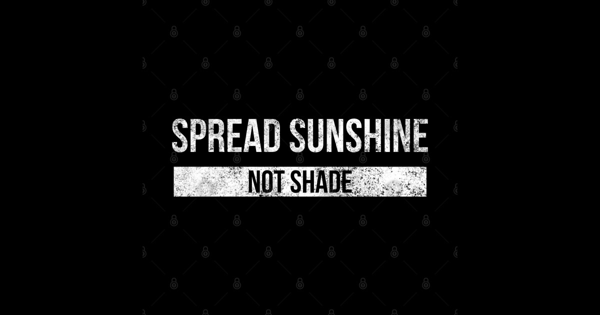Spread Sunshine Not Shade - Motivational Words - Motivational Words ...