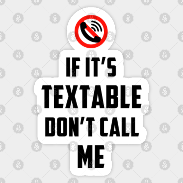 If It's Textable Don't Call Me - If Its Textable Dont Call Me - Sticker ...