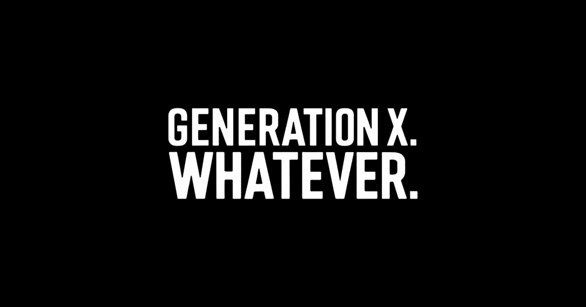 Generation X Whatever Gen X Humor Funny - Gen X - Sticker | TeePublic
