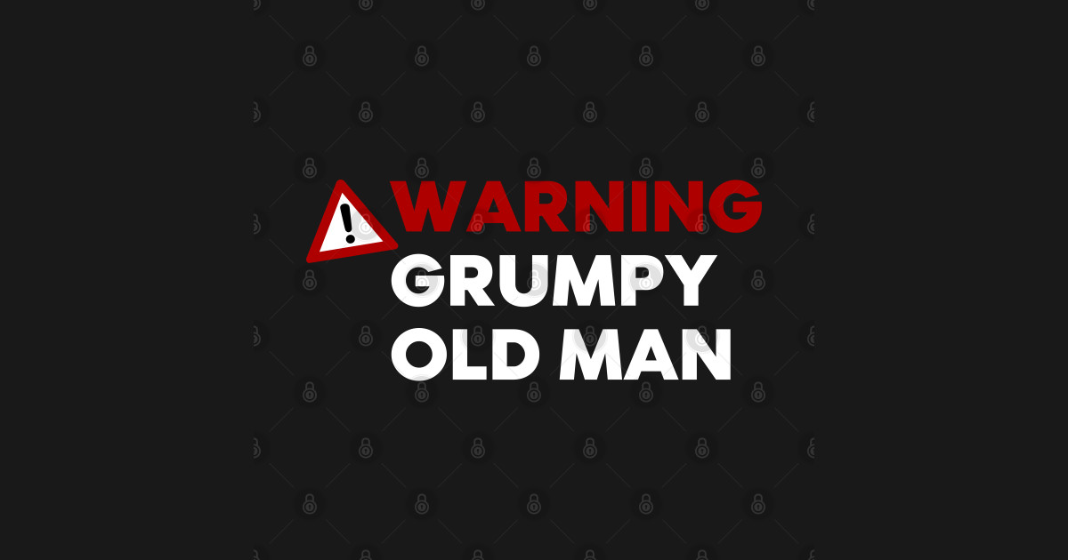 Warning Grumpy Old Man. Funny Old Man Saying. Great For Grumpy Dads. White and Red - Warning ...