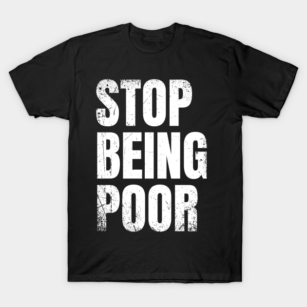 Stop Being Poor Fanart Original Aesthetic Tribute 〶 - Poor - T-Shirt ...