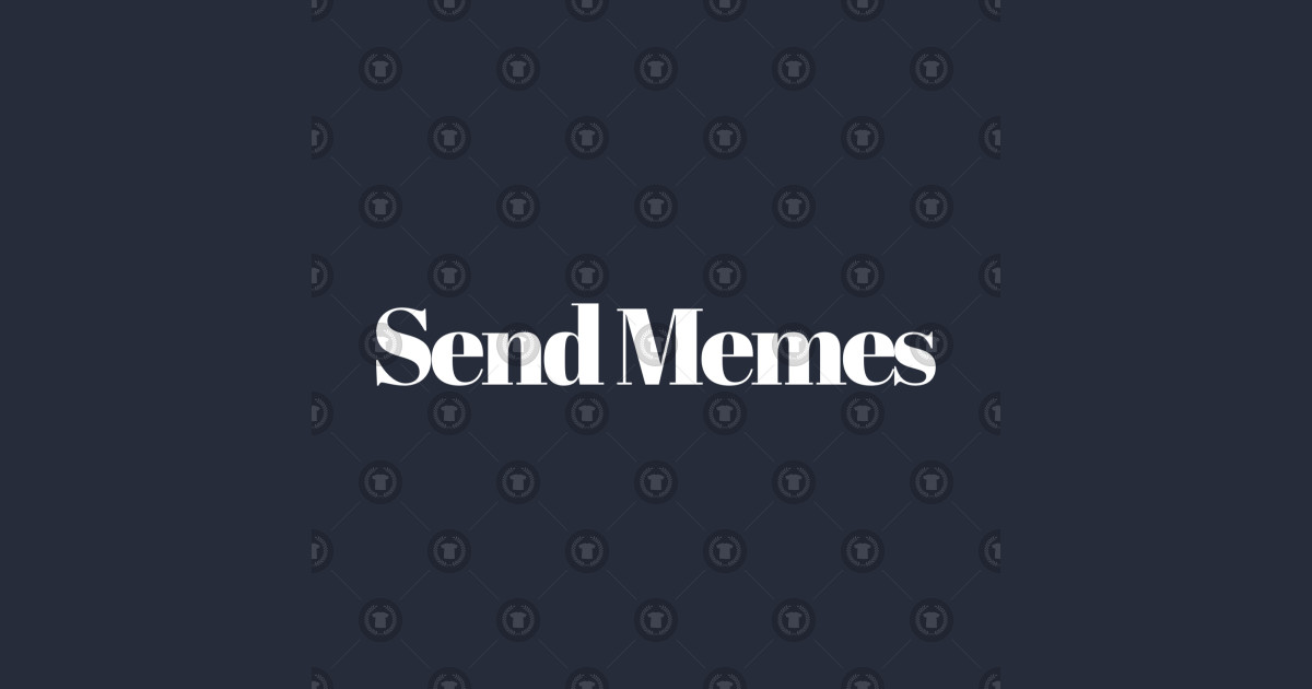 Send Memes - Memes - T-Shirt | TeePublic