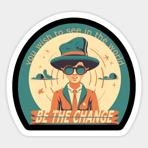 Be the change - Phrases Quotes Sayings - Sticker | TeePublic