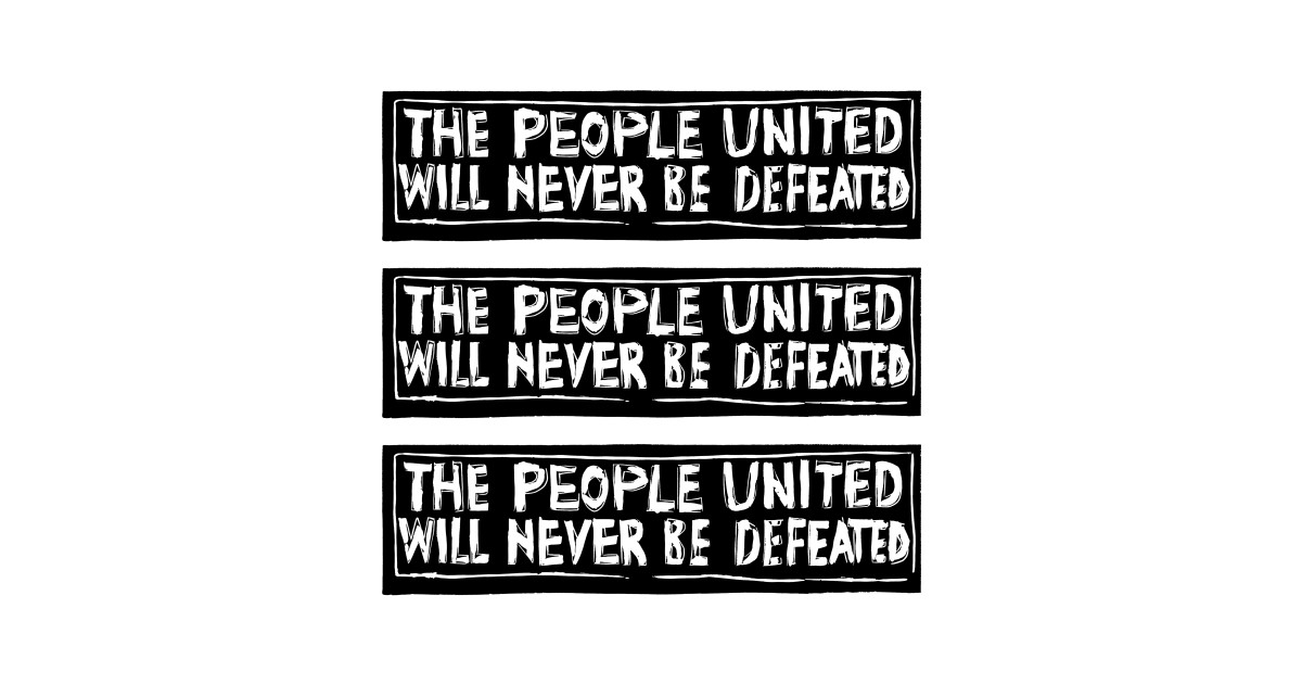 People United Never Defeated - Solidarity Unity Justice Revolutionary ...
