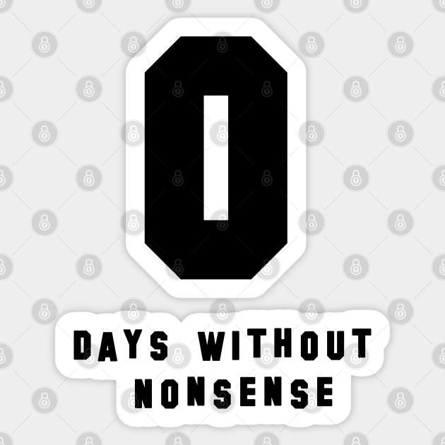 0 Days Without Nonsense (Black) - Mischief - Sticker | TeePublic