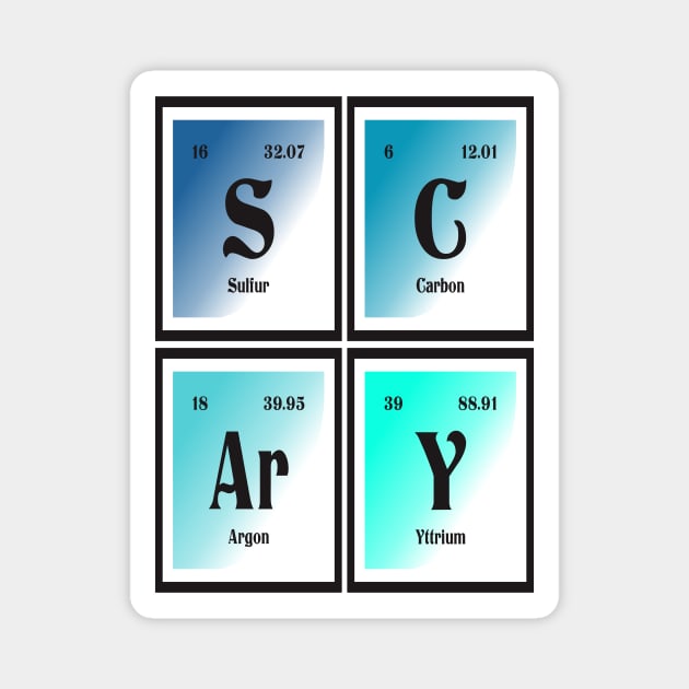 Scary | Periodic Table of Elements - Scary - Magnet | TeePublic