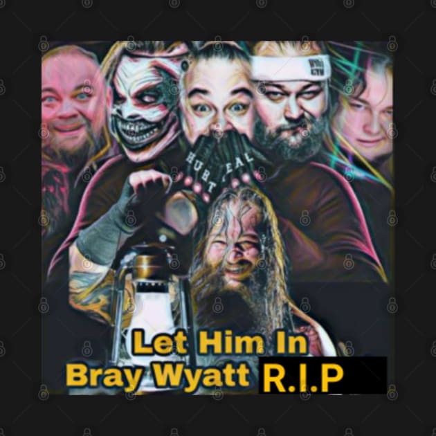 Bray Wyatt Let Him In RIp - Bray Wyatt - T-Shirt | TeePublic