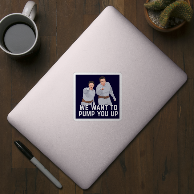 We want to pump you up - Snl - Sticker | TeePublic