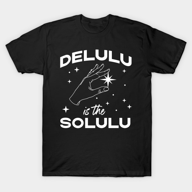 Delulu is the Solulu - Funny Social Media Meme - Delulu - T-Shirt ...