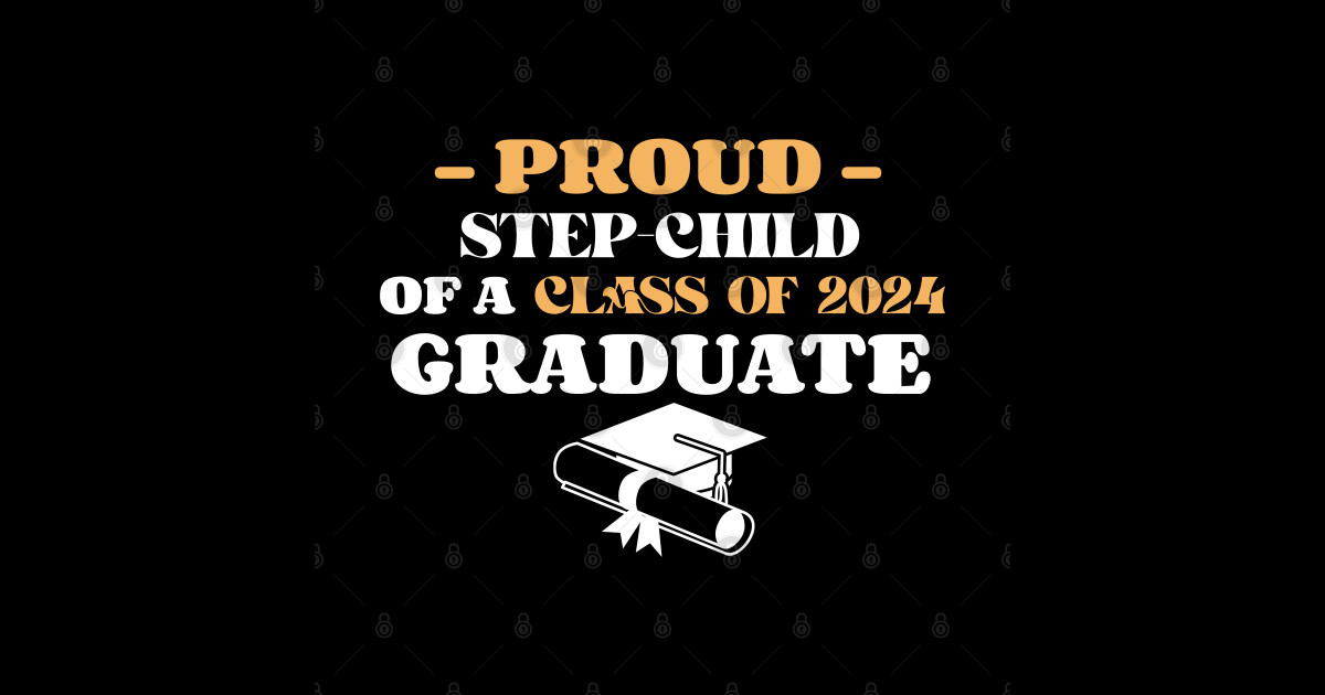 Proud Step-Child of a 2024 Graduate - Step Child - Sticker | TeePublic