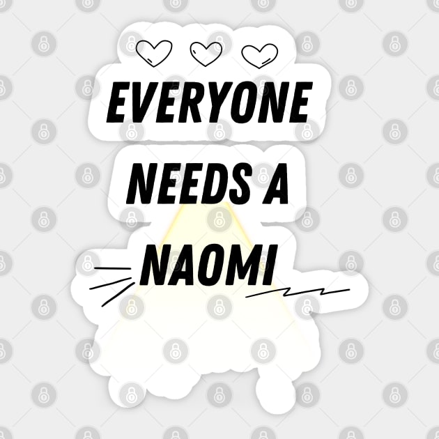 Naomi Name Design Everyone Needs A Naomi - Naomi - Sticker | TeePublic