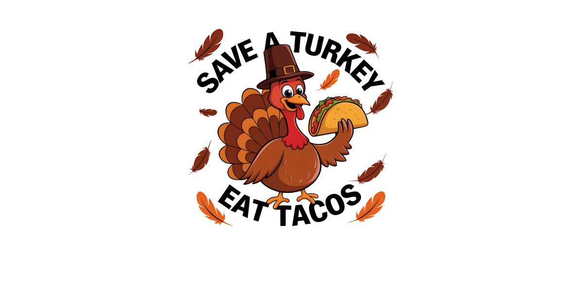 Save A Turkey Eat Tacos For Men Women Kids Thanksgiving - Save A Turkey ...
