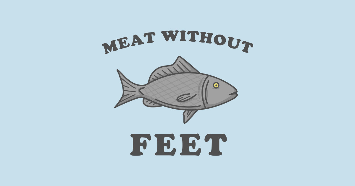 Meat Without Feet - Pescatarian - T-Shirt | TeePublic