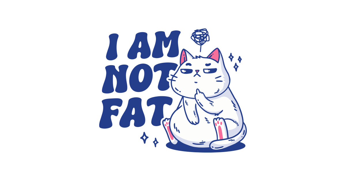 I AM NOT FAT - Sarcastic Quote - T-Shirt | TeePublic