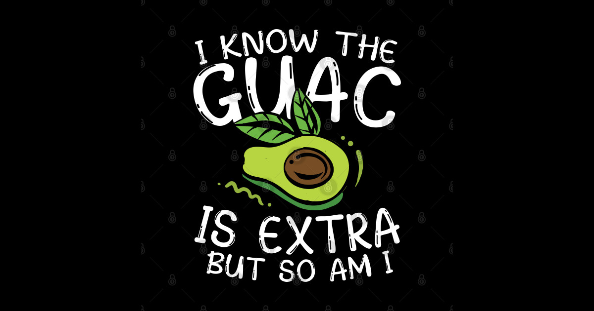 I Know the Guac is Extra But So Am I - Avocado Lover - Sticker | TeePublic
