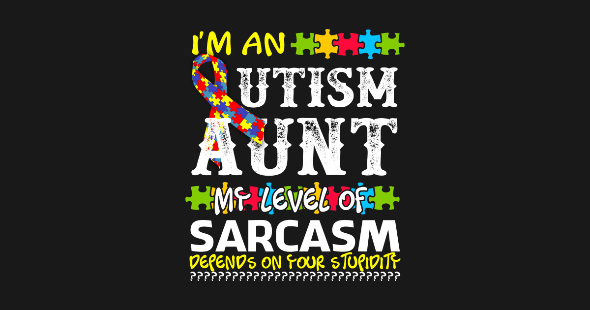 I Am An Autism Aunt My Level Of Sarcasm - Autism Aunt Gift - Autism ...