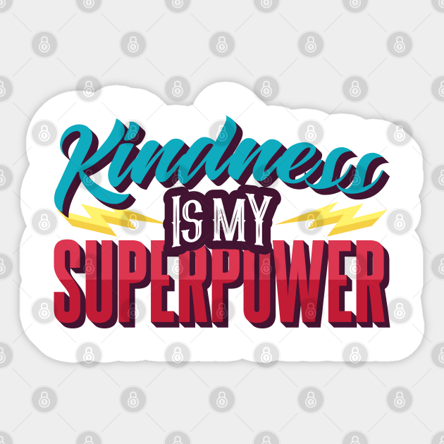 Kindness Is My Superpower - Kindness Is My Superpower - Sticker | TeePublic