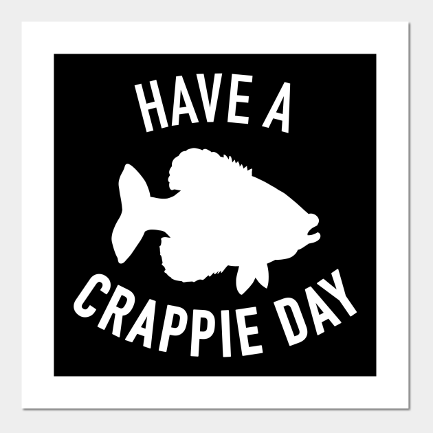 Fishing Have a crappie day - Crappie - Posters and Art Prints | TeePublic