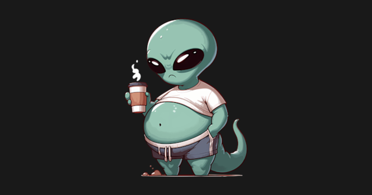 Fat Ufo Aliens Drinks Coffee Alien Space Aliens - Funny Fat Ufo Aliens ...