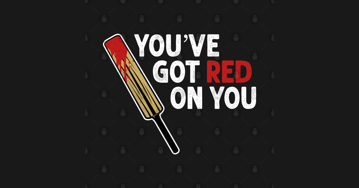 You've got red on you - Zombie - T-Shirt | TeePublic
