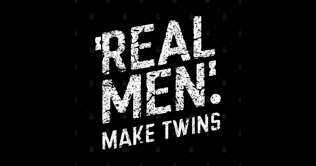 Real Men Make Twins - Dad Of Twins - Posters and Art Prints | TeePublic