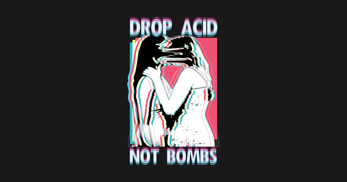 Acid Tshirt Drop Acid Not Bombs - Acid - T-Shirt | TeePublic