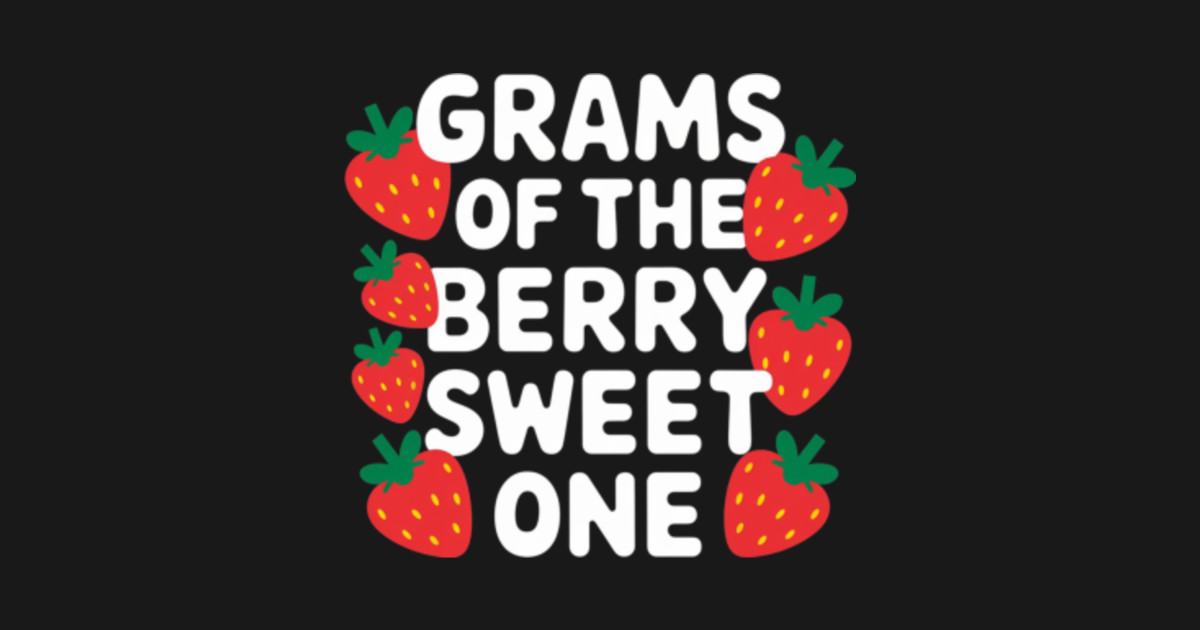 Grams Of The Berry Sweet One Strawberry 1St Birthday - 1st Birthday - T ...