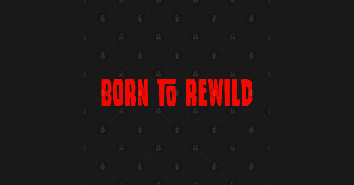 Beaver rewilding born to rewild - Rewilding - T-Shirt | TeePublic