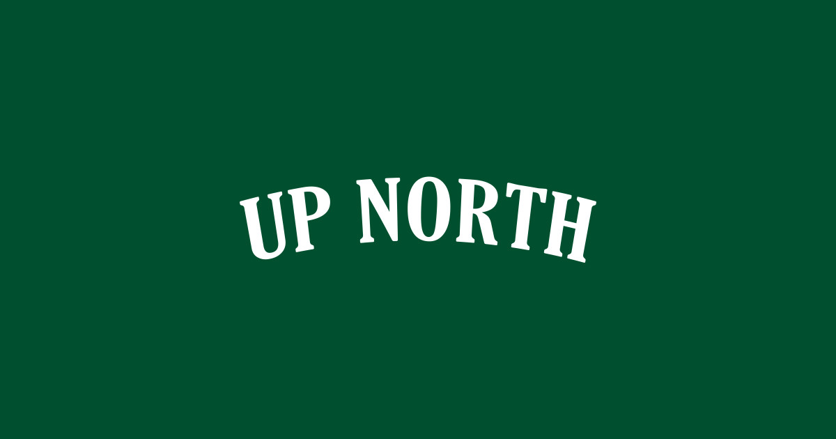 UP NORTH - Up North - Kids T-Shirt | TeePublic